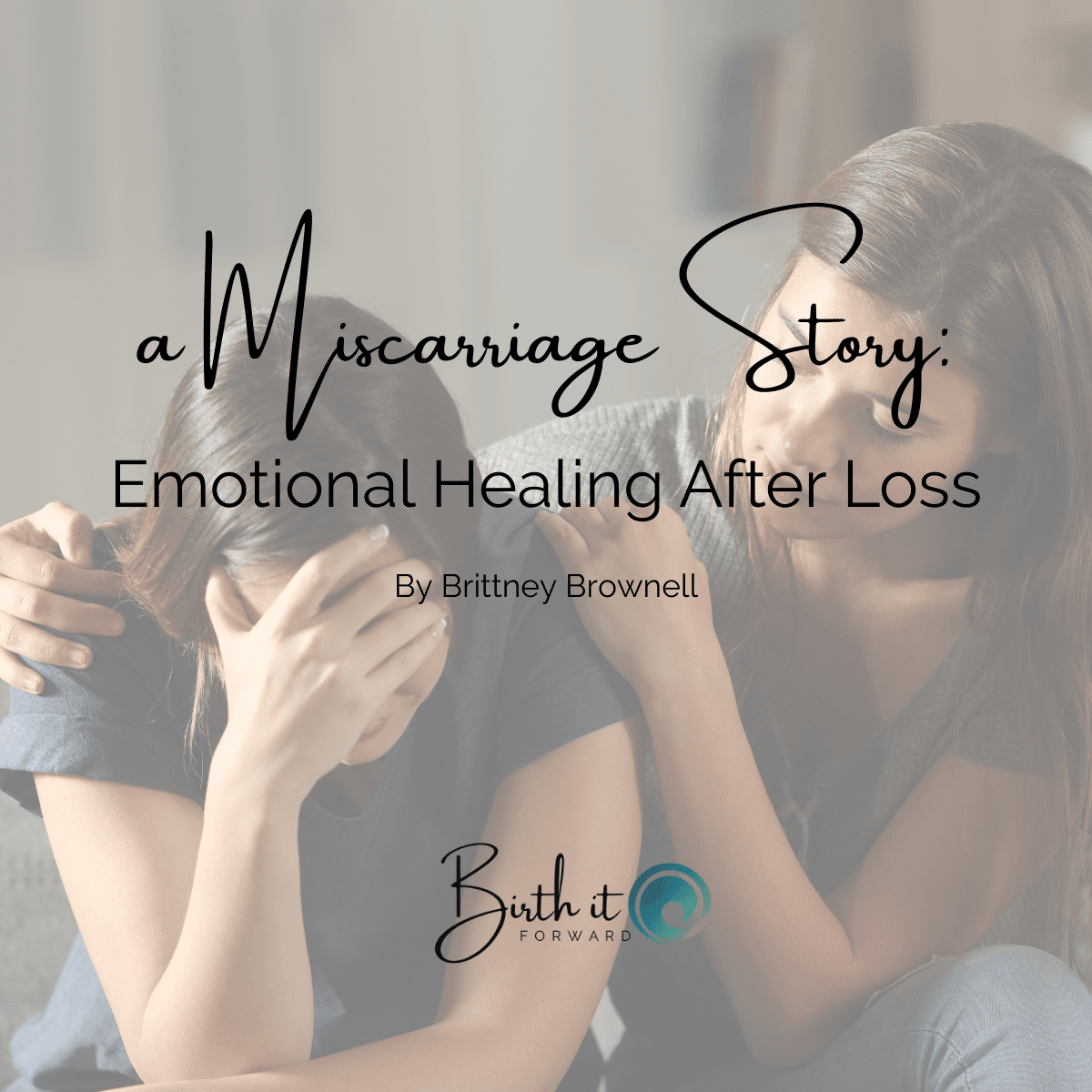 A Miscarriage Story: Emotional Healing After Loss - Birth it Forward